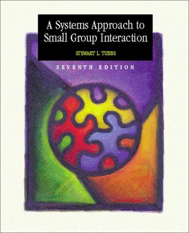 A Systems Approach to Small Group Interaction 7th by Stewart L Tubbs ...