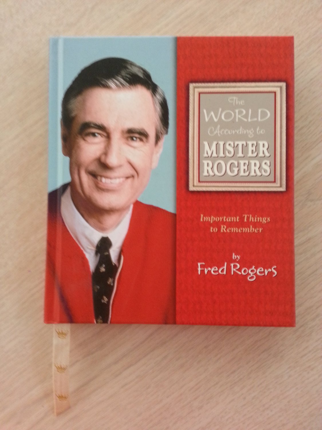 THE WORLD ACCORDING TO MISTER ROGERS:IMPORTANT THINGS TO REMEMBER By ...