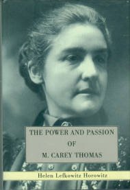 Horowitz, Helen Lefkowitz. The Power And Passion Of M. Carey Thomas