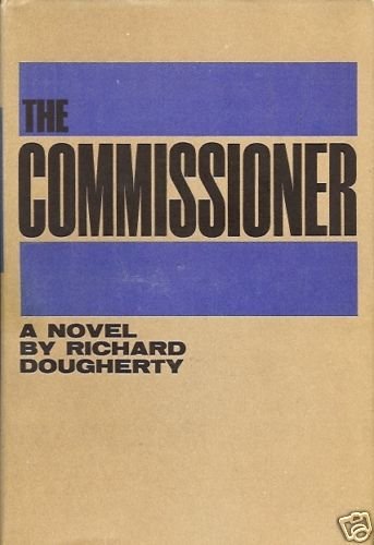 THE COMMISSIONER A NOVEL BY RICHARD DOUGHERTY