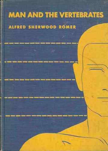 MAN & THE VERTEBRATES BY ALFRED SHERWOOD ROMER