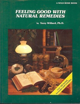 FEELING GOOD WITH NATURAL REMEDIES BY TERRY WILLARD. A WILD ROSE BOOK