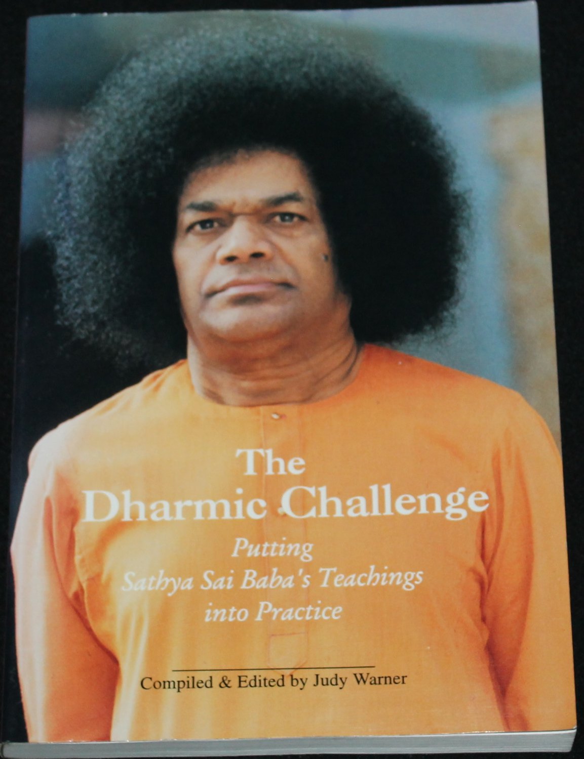 The Dharmic Challenge Putting Sathya Baba's Teachings into Practice ...