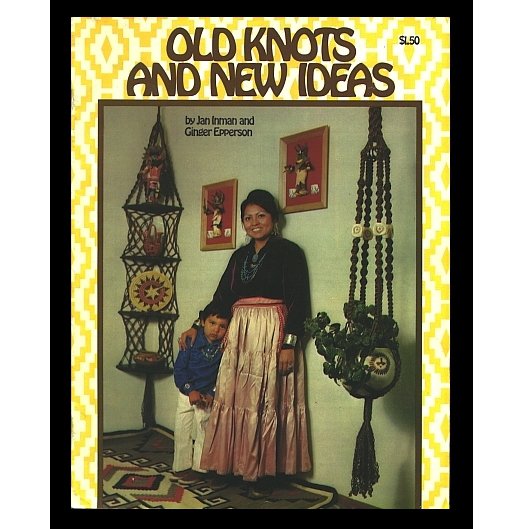 Old Knots And New Ideas - macrame crafts by Jan Inman & Ginger Epperson ...