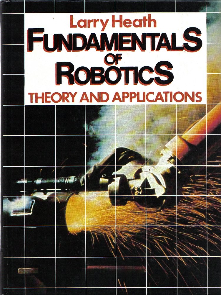 Fundamentals Of Robotics Theory And Applications By Larry Heath HB/1985 ...