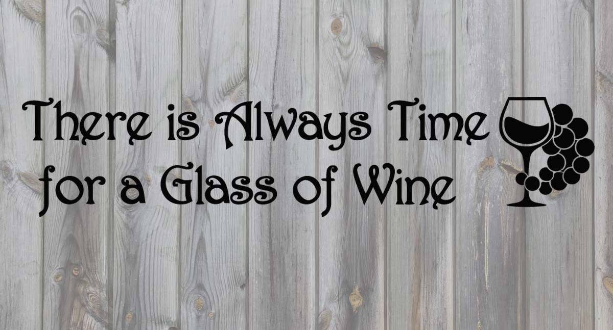 There is Always Time for a Glass of Wine Vinyl Wall Sticker Decal 4.75 ...