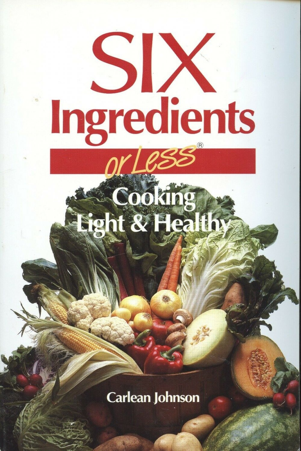 Six Ingredients or Less : Light and Healthy by Carlean Johnson (2004 ...