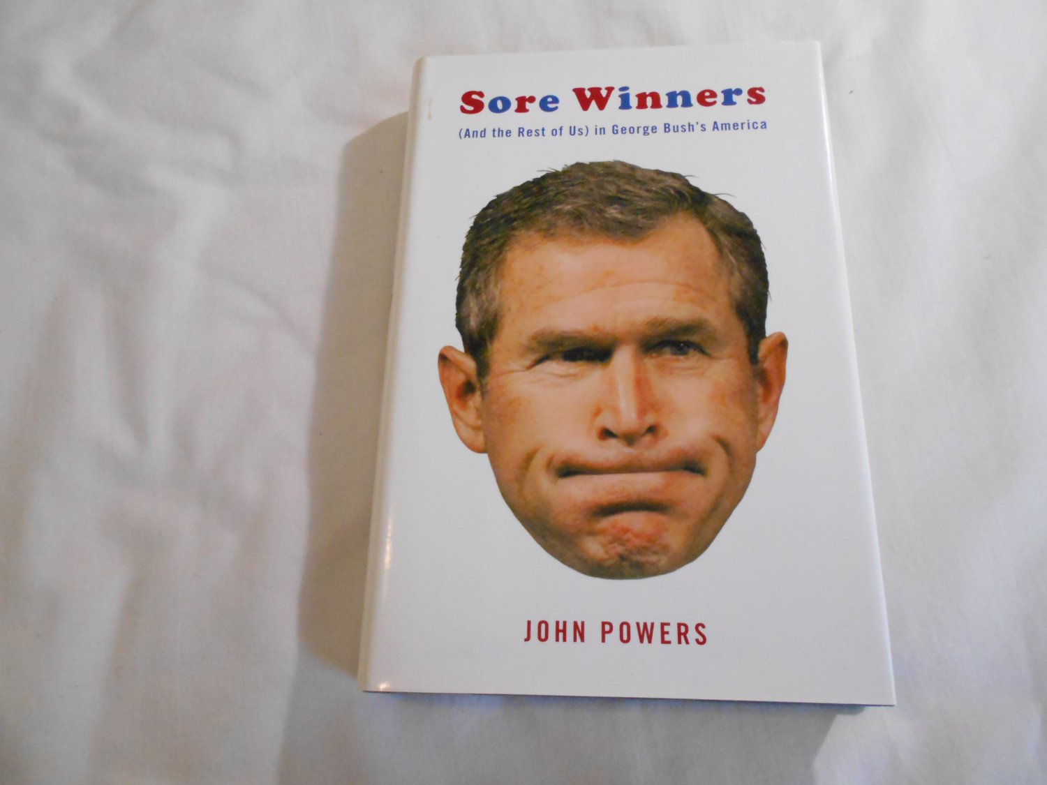 Sore Winners: And the Rest of Us in George Bush's America by John ...