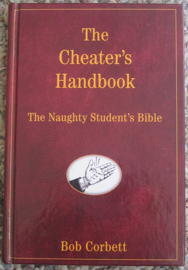 The Cheater's Handbook, The Naughty Student's Bible - Bob Corbett ...