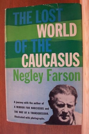 THE LOST WORLD OF THE CAUCASUS by Negley Farson, Hardcover 1st 1958