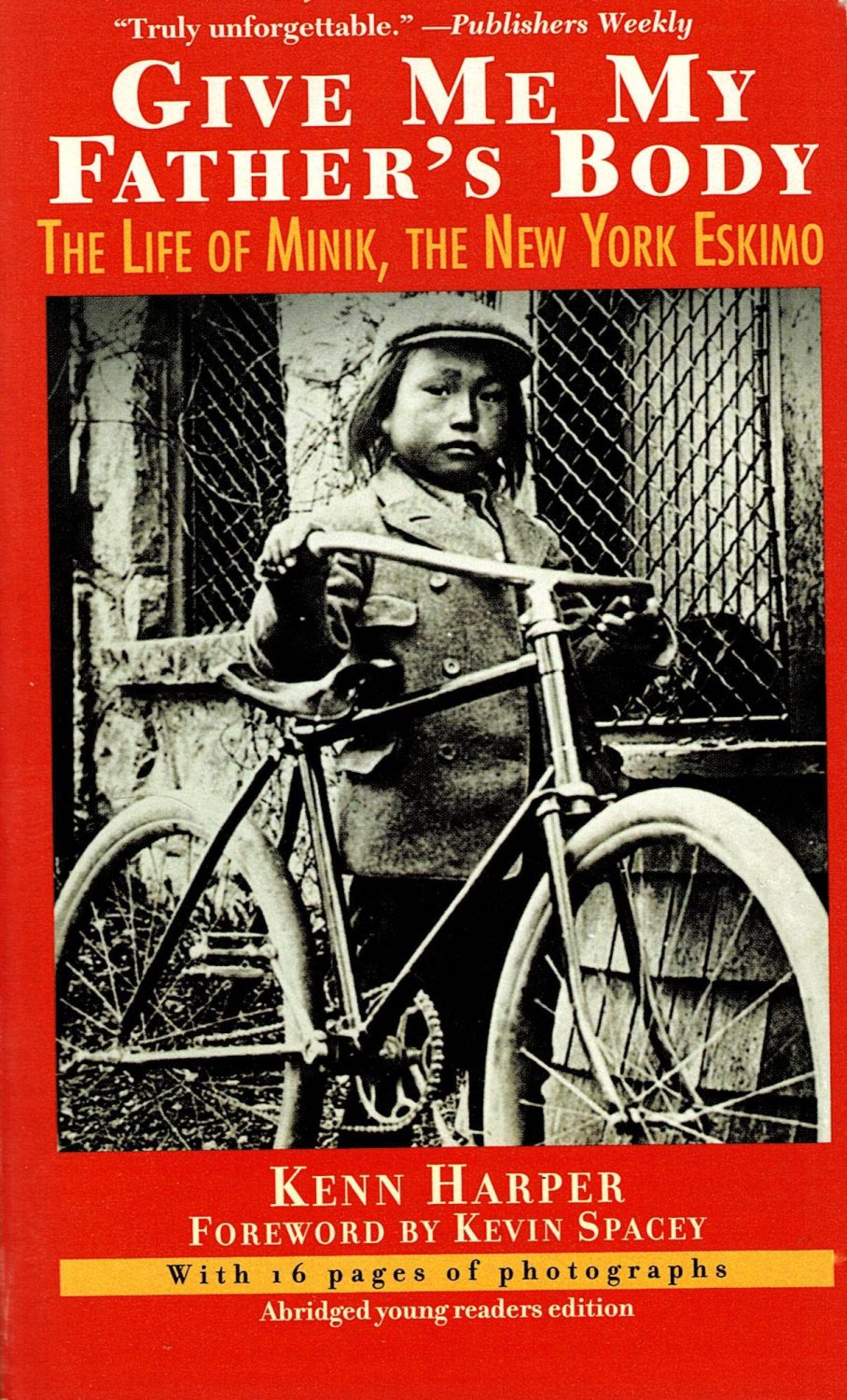 Give Me My Father's Body The Life of Minik The NY Eskimo By Kenn Harper ...