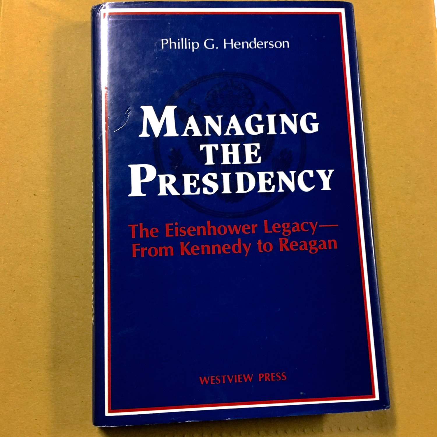 managing-the-presidency-eisenhower-legacy-kennedy-to-reagan-phillip