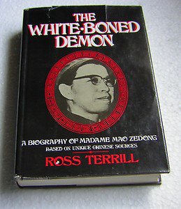 The White-Boned Demon : A Biography of Madame Mao Zedong by Ross Terrill...