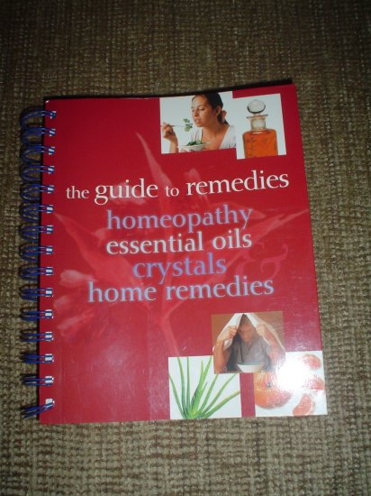 THE GUIDE TO REMEDIES, HOMEOPATHY, ESSENTIALS OILS, CRYSTALS & HOME ...