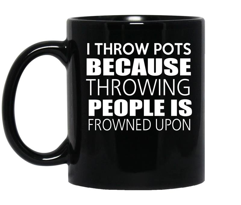 I throw pots because throwing people is frowned upon coffee Mug_Black
