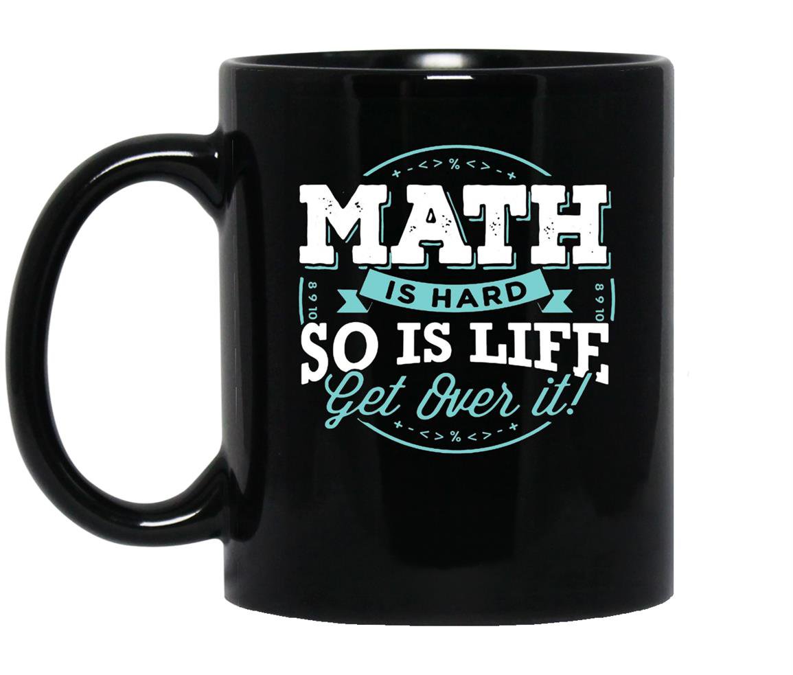 Math math is hard so is life get over it Mug Black