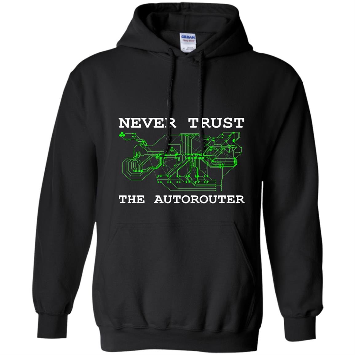 Never trust the autorouter special engineer Hoodie