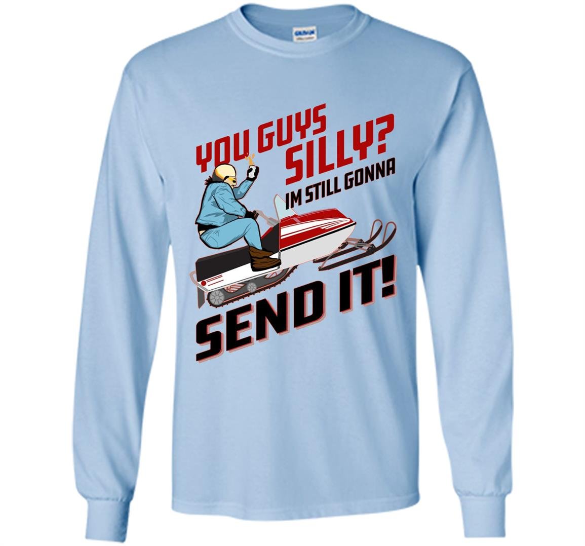 You guys silly im still gonna send it Long Sleeve