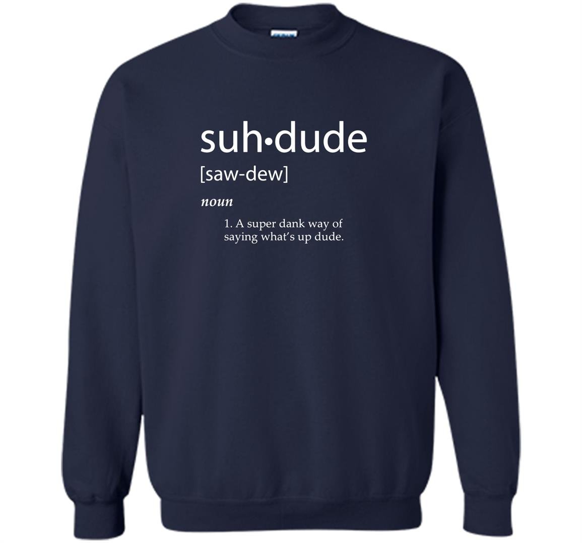 Suh dude definition meme definitions asuhdude Sweatshirt