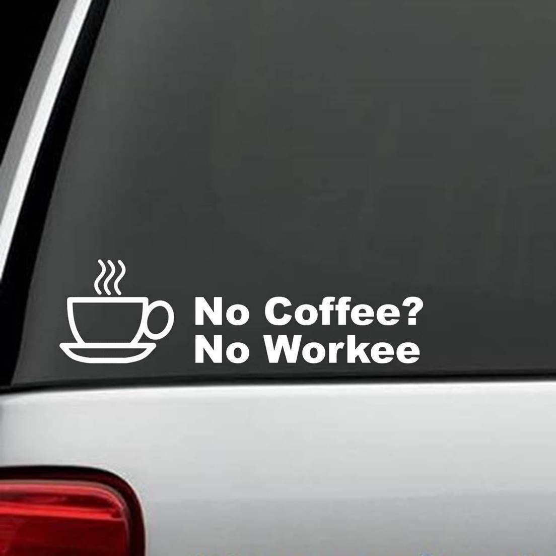 NO COFFEE NO WORKEE VINYL DECAL STICKER For Car Truck SUV or Laptop ...