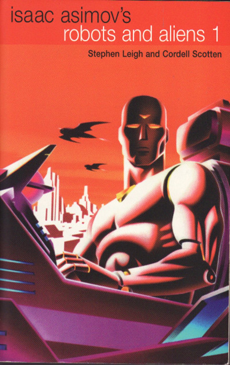 Feb 23 Isaac Asimov's Robots and Aliens 1 by Stephen Leigh and Cordell Scotten