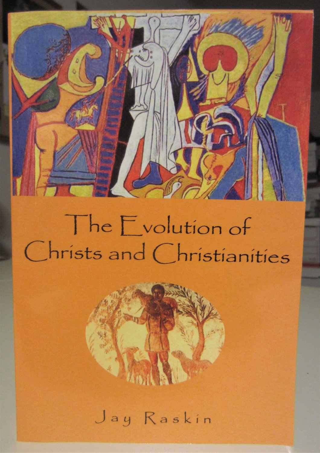 The Evolution of Christs and Christianities - Jay Raskin