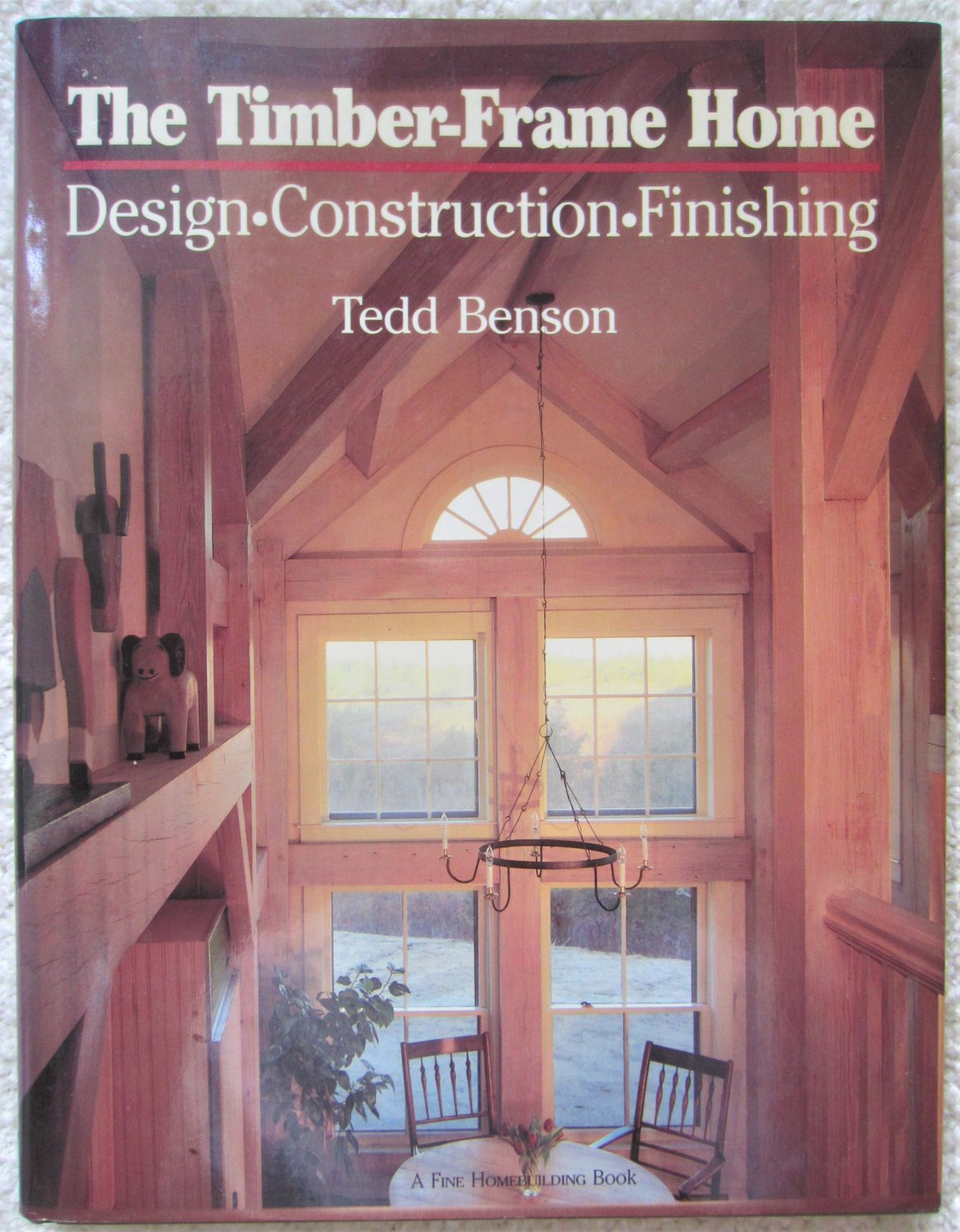 The Timber-Frame Home - Design - Construction - Finishing - by Tedd Benson