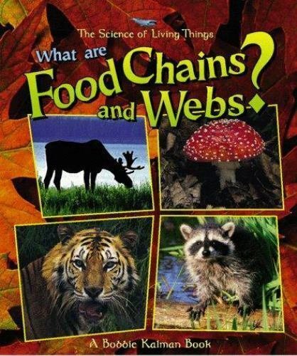 What Are Food Chains and Webs? [The Science of Living Things] , Kalman ...