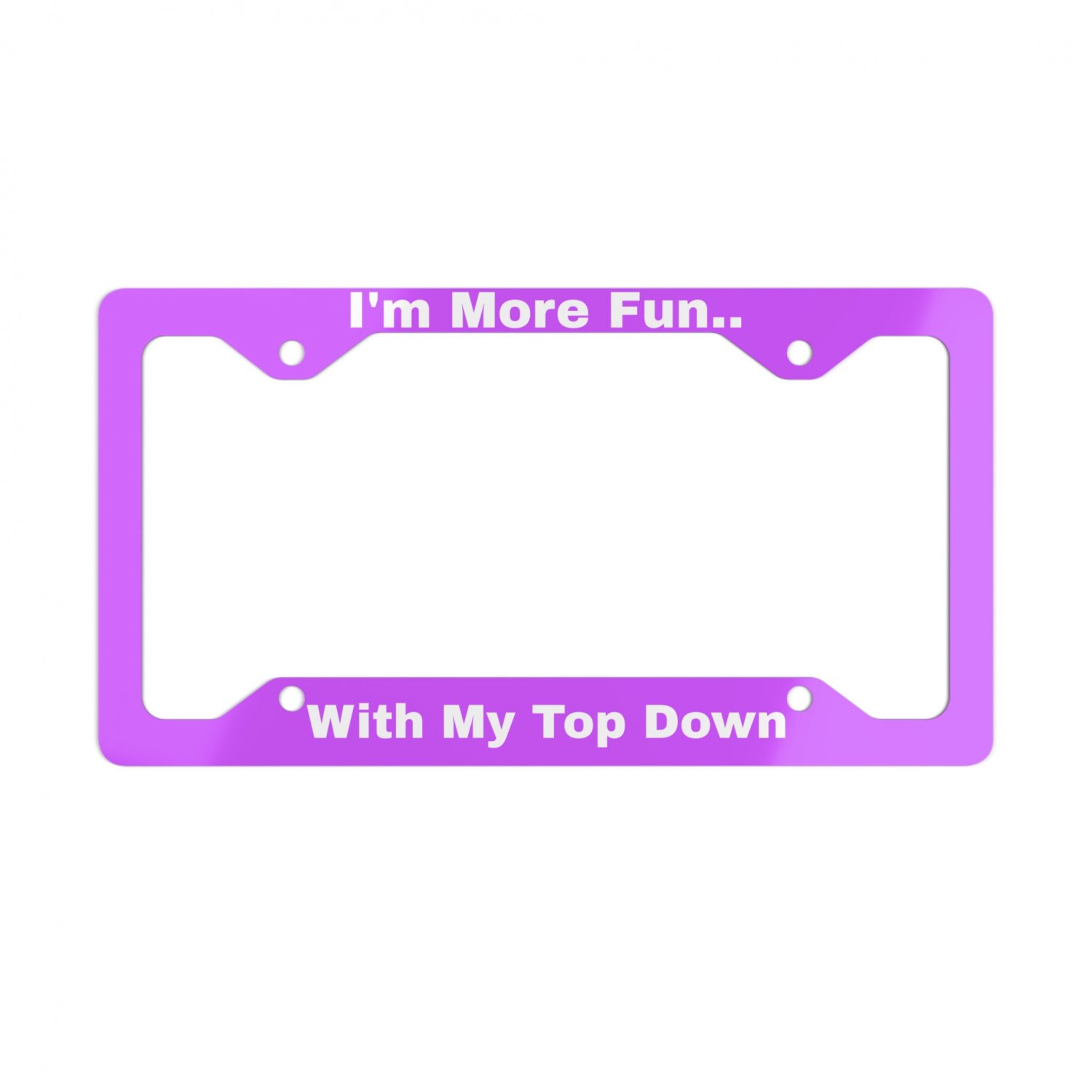 I'M MORE FUN WITH MY TOP DOWN License Plate Frame Vehicle Aluminum with ...