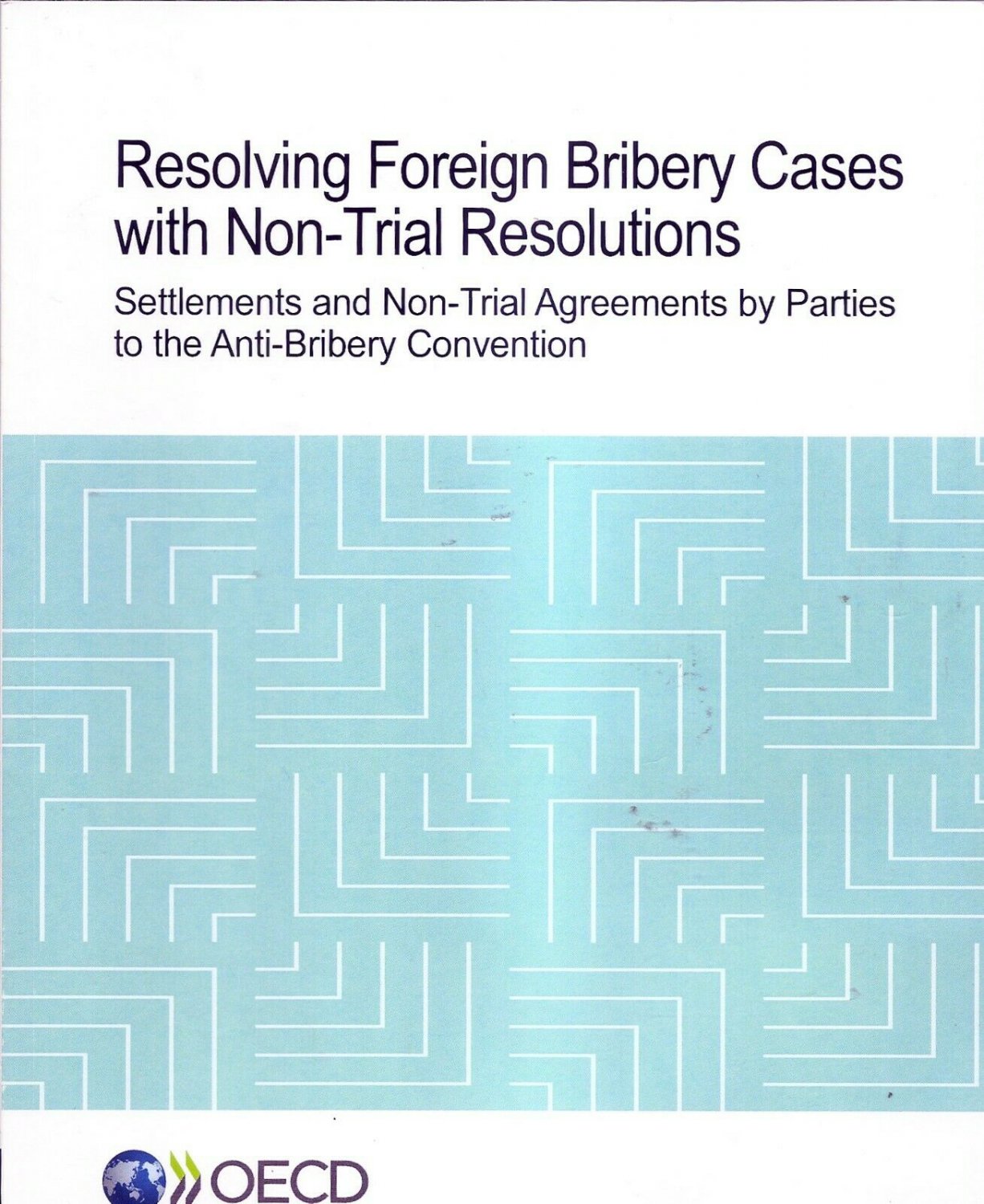 RESOLVING FOREIGN BRIBERY CASES WITH NON-TRIAL RESOLUTIONS - OECD, 2019