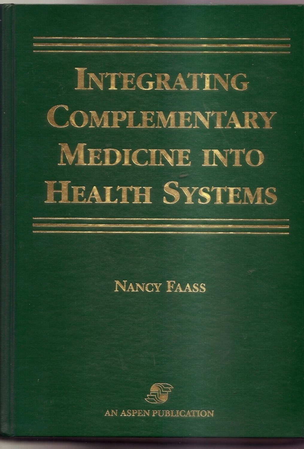 Integrating Complementary Medicine into Health Systems, Nancy Faass NEW ...
