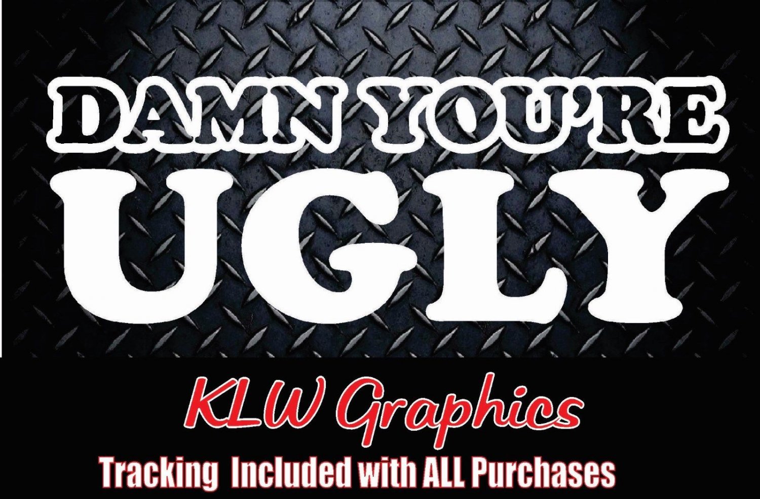 Damn You're Ugly * vinyl Funny Sticker Decal Diesel Tuck JDM 1500 2500 ...