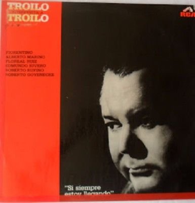 TROILO INTERPRETA ATROILO Y SU ORQUESTA TIPICA-SI SIEMPRE ESTOY ...