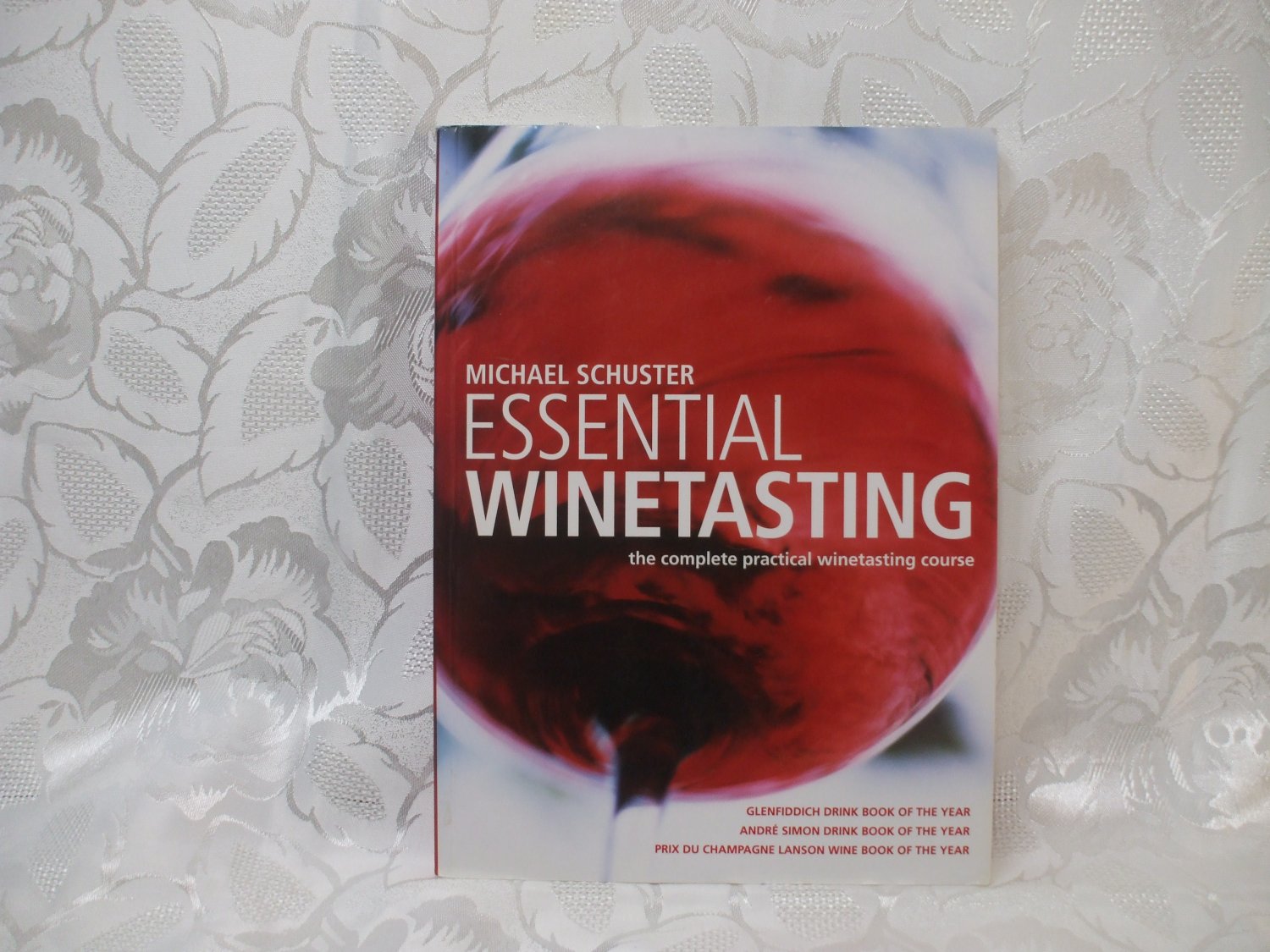 Essential Wine Tasting The Complete Practical Wine Tasting Course