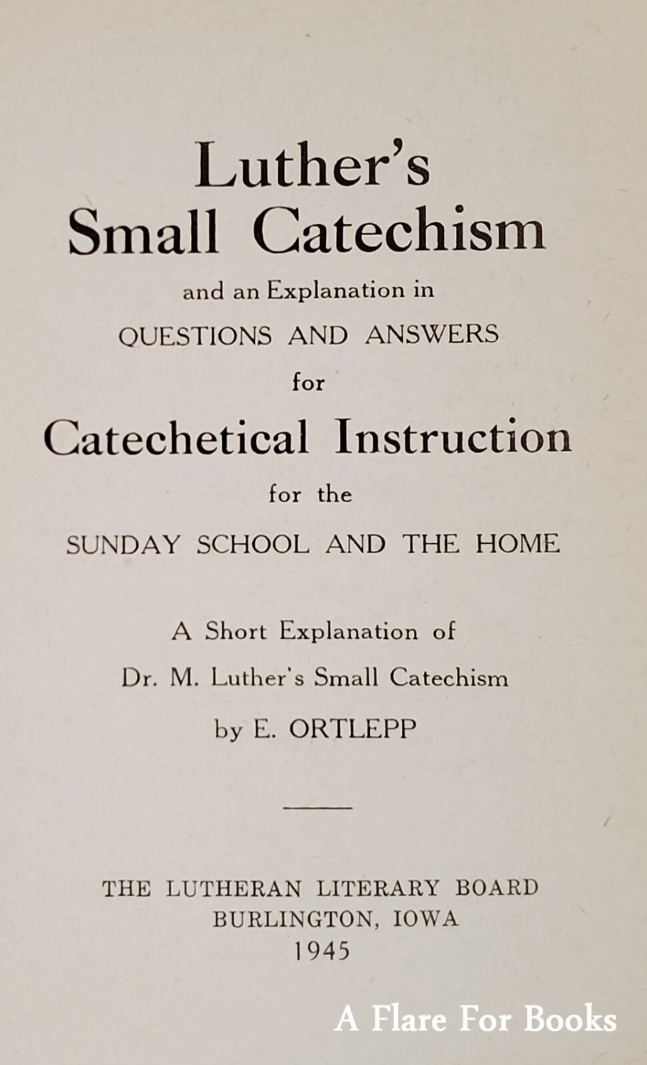 Luther's Small Catechism by E. Ortlepp - 2nd Edn Hb