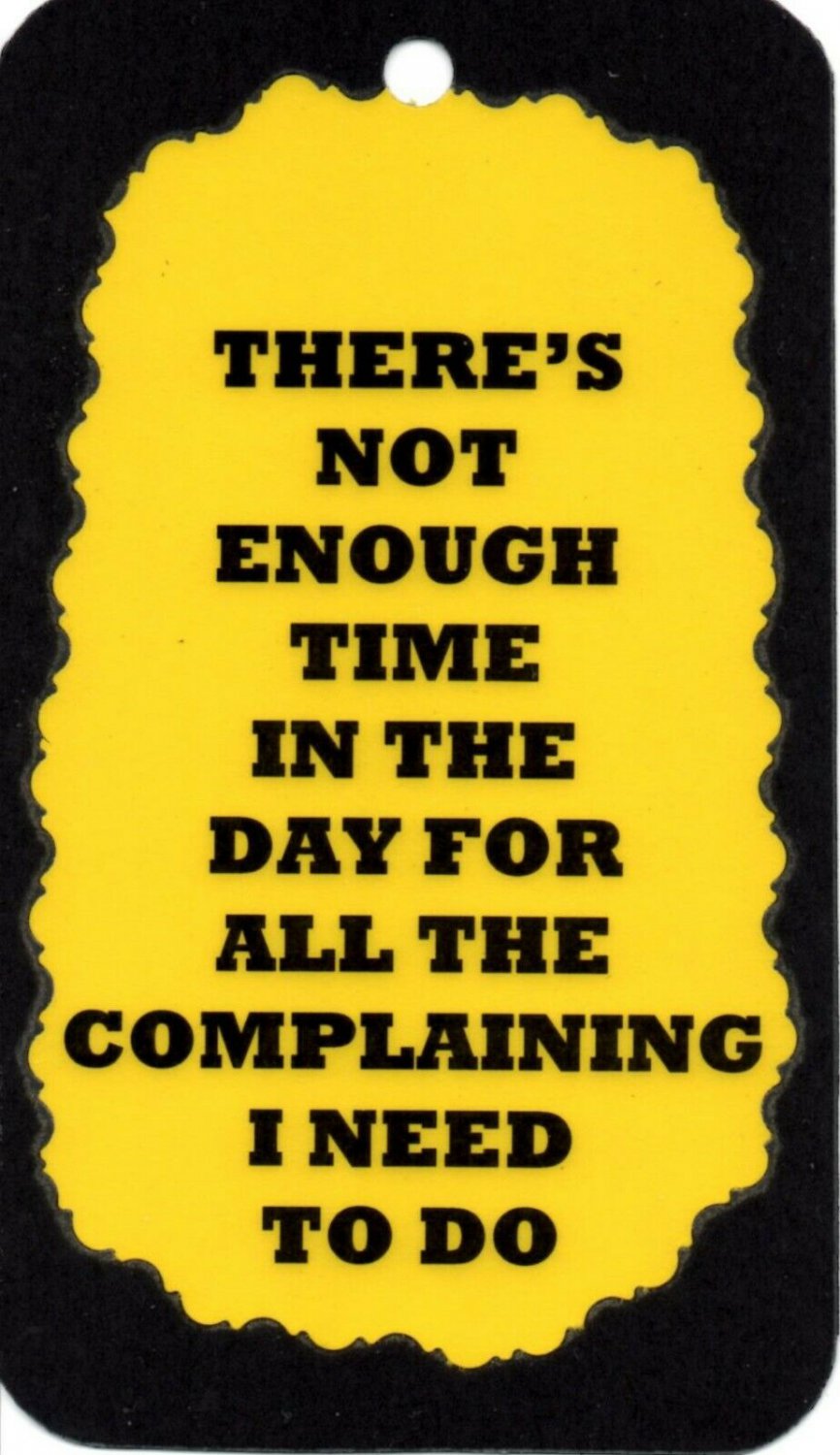 3143 There's Not Enough Time In The Day For The Complaining Funny ...