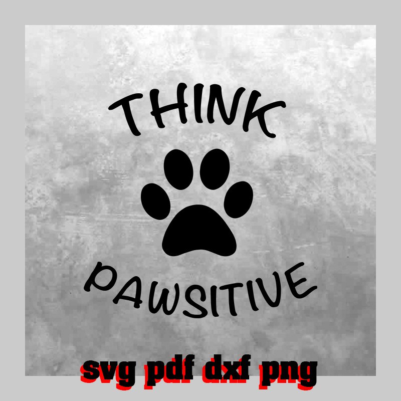 Think Pawsitive Svg Pdf Dxf Png File