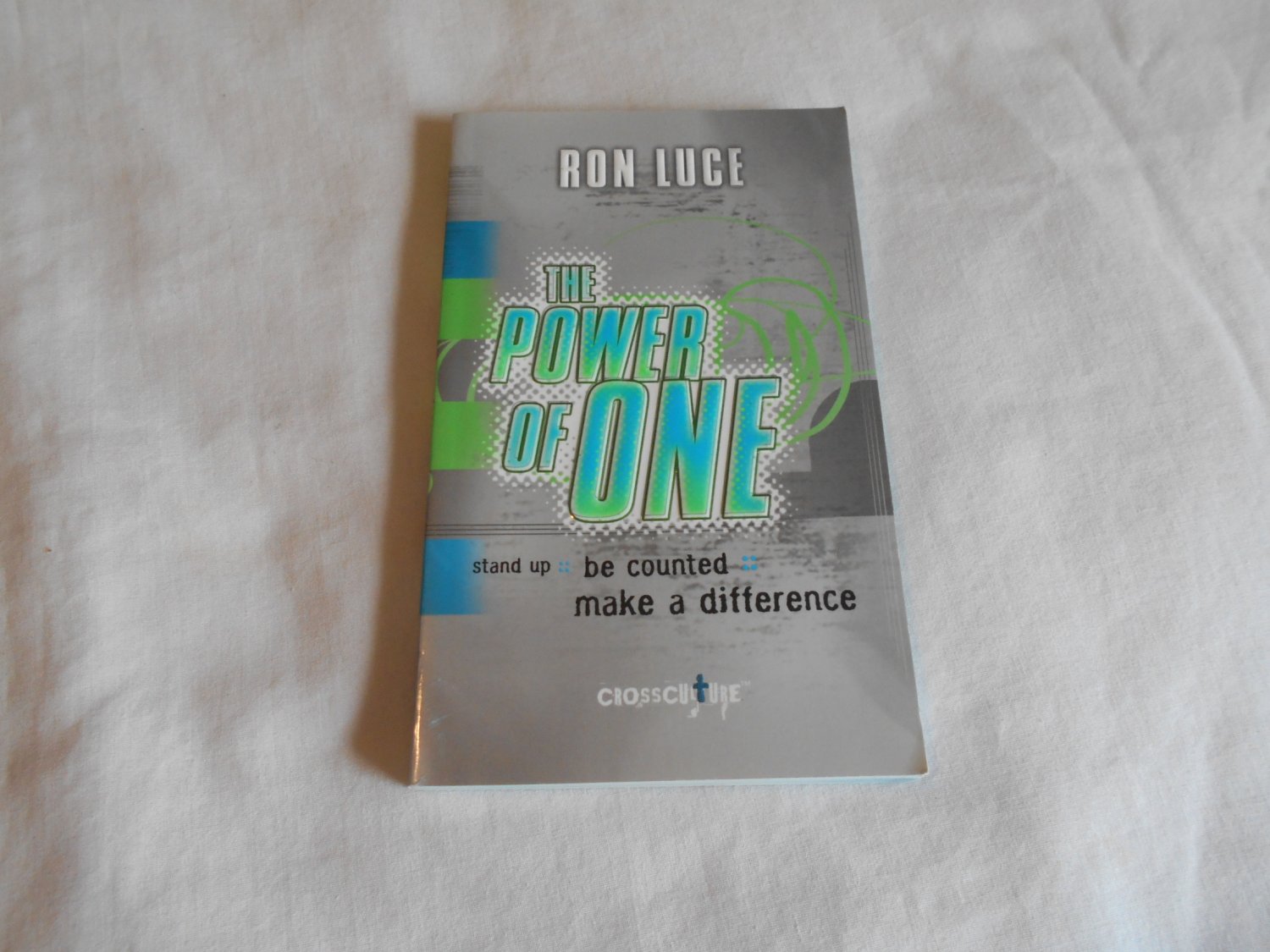 The Power of One: Stand Up, Be Counted, Make a Difference by Ron Luce ...