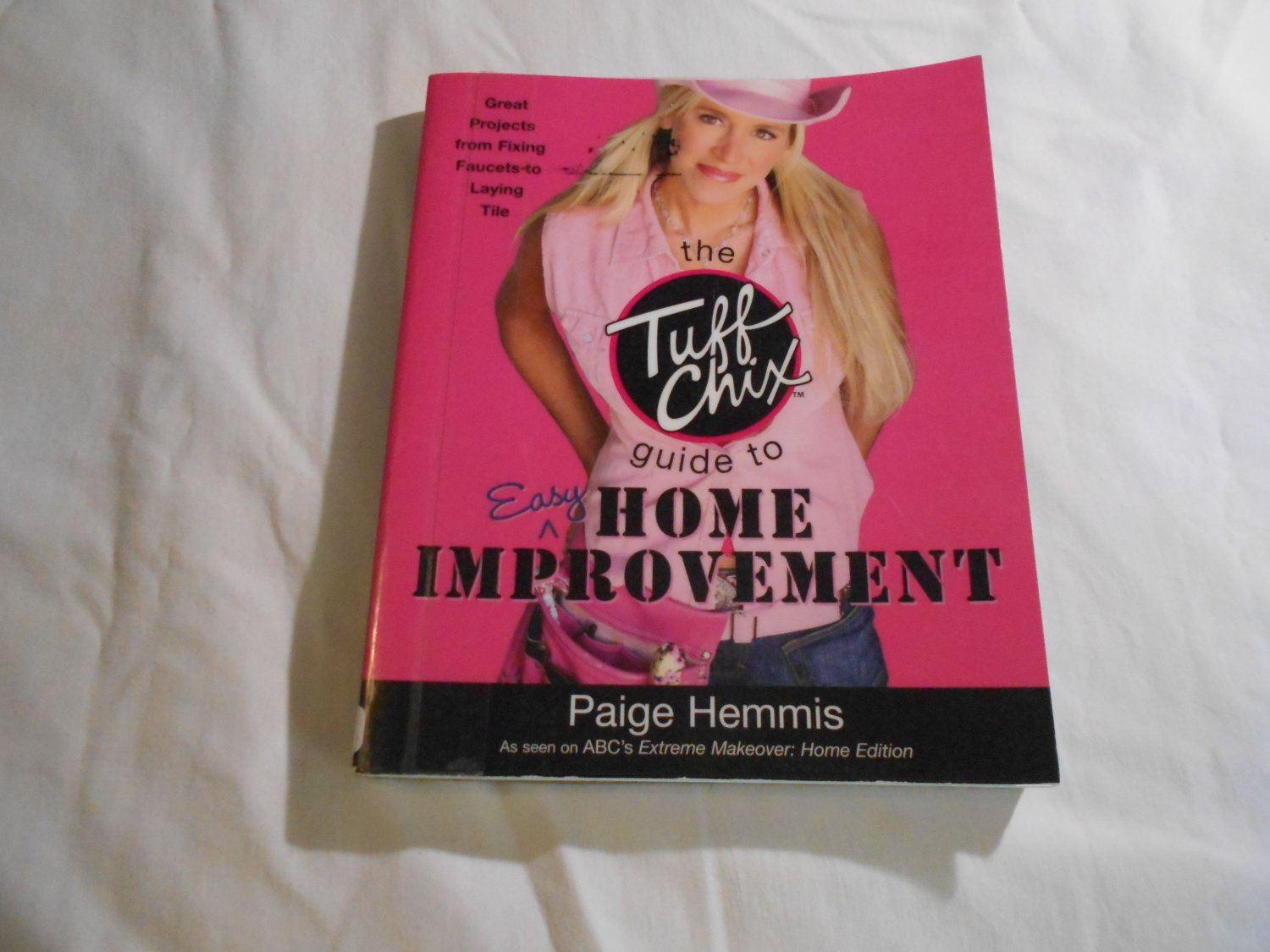 The Tuff Chix Guide to Easy Home Improvement by Paige Hemmis (2006 ...