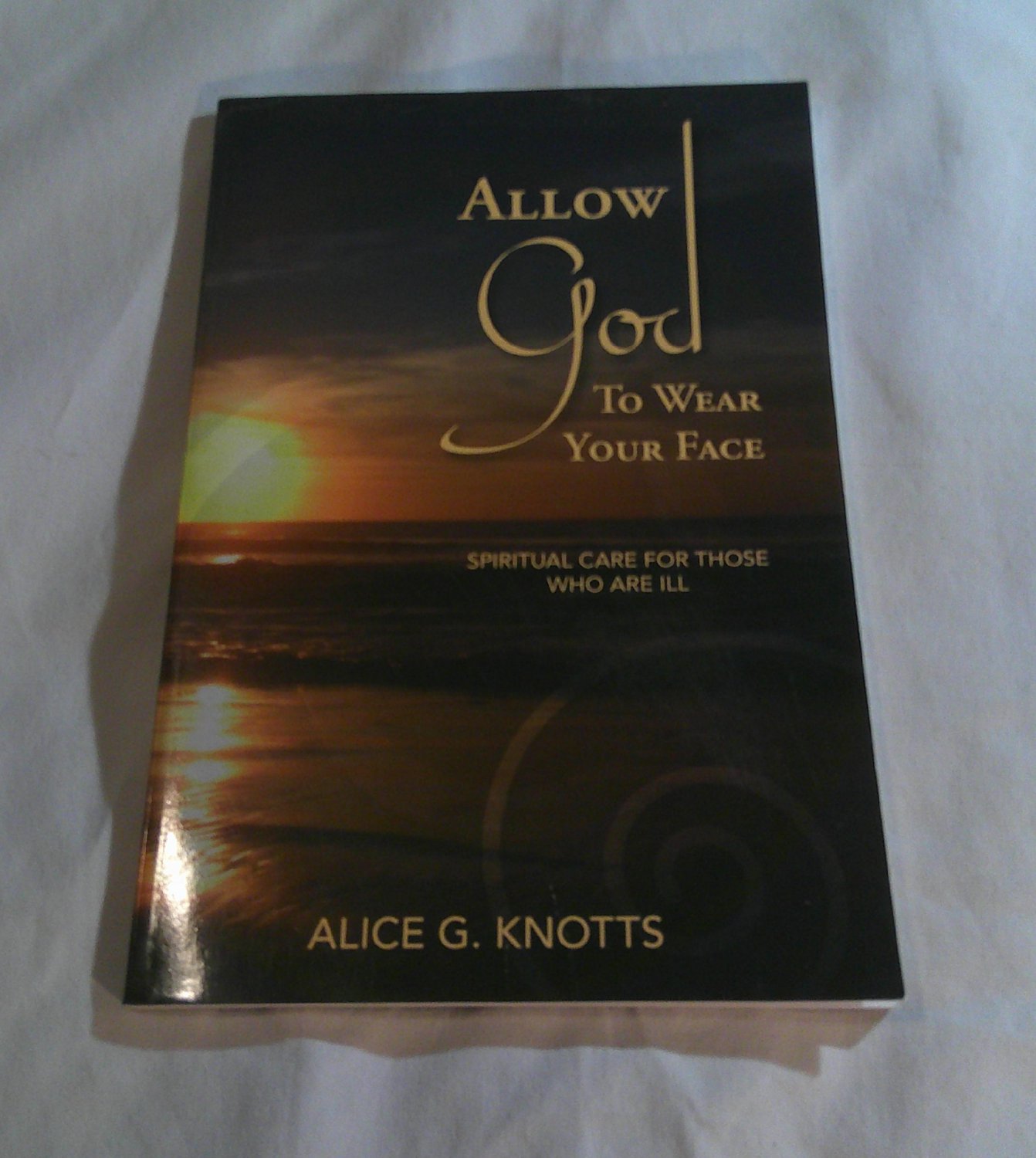 Allow God to Wear Your Face by Alice G Knotts (2010) (L72b6 ...