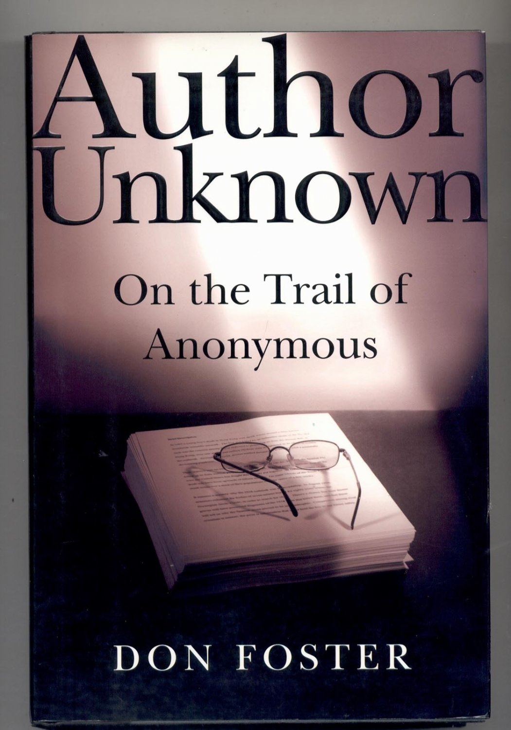 AUTHOR UNKNOWN ~ ON THE TRAIL OF ANONYMOUS BY DON FOSTER 1ST ED. HBDJ ...