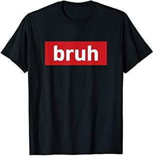 Bruh Funny Meme Cool Funny Quote Brother Bruv Sarcastic Dude Tee Shirt ...