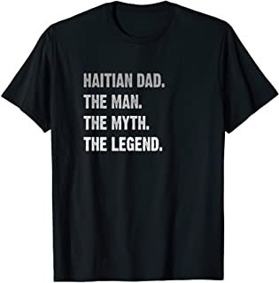 Haitian Dad The Man The Myth The Legend Tee Shirt S-3XL Father Day