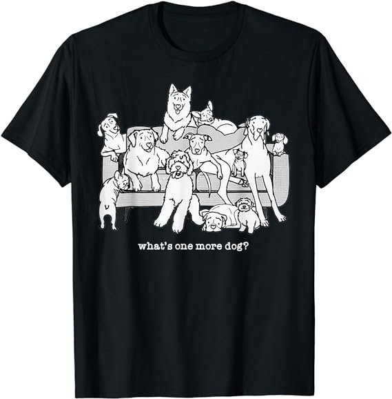 What's One More Dog Funny Group Dogs T-Shirt