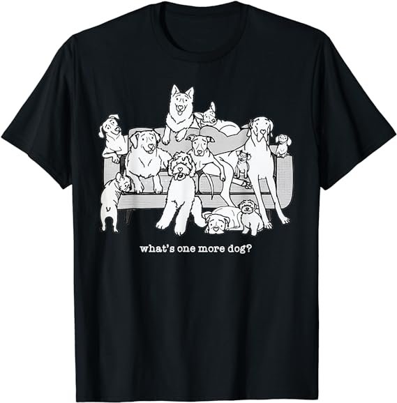 What's One More Dog Funny Group Dogs T-Shirt