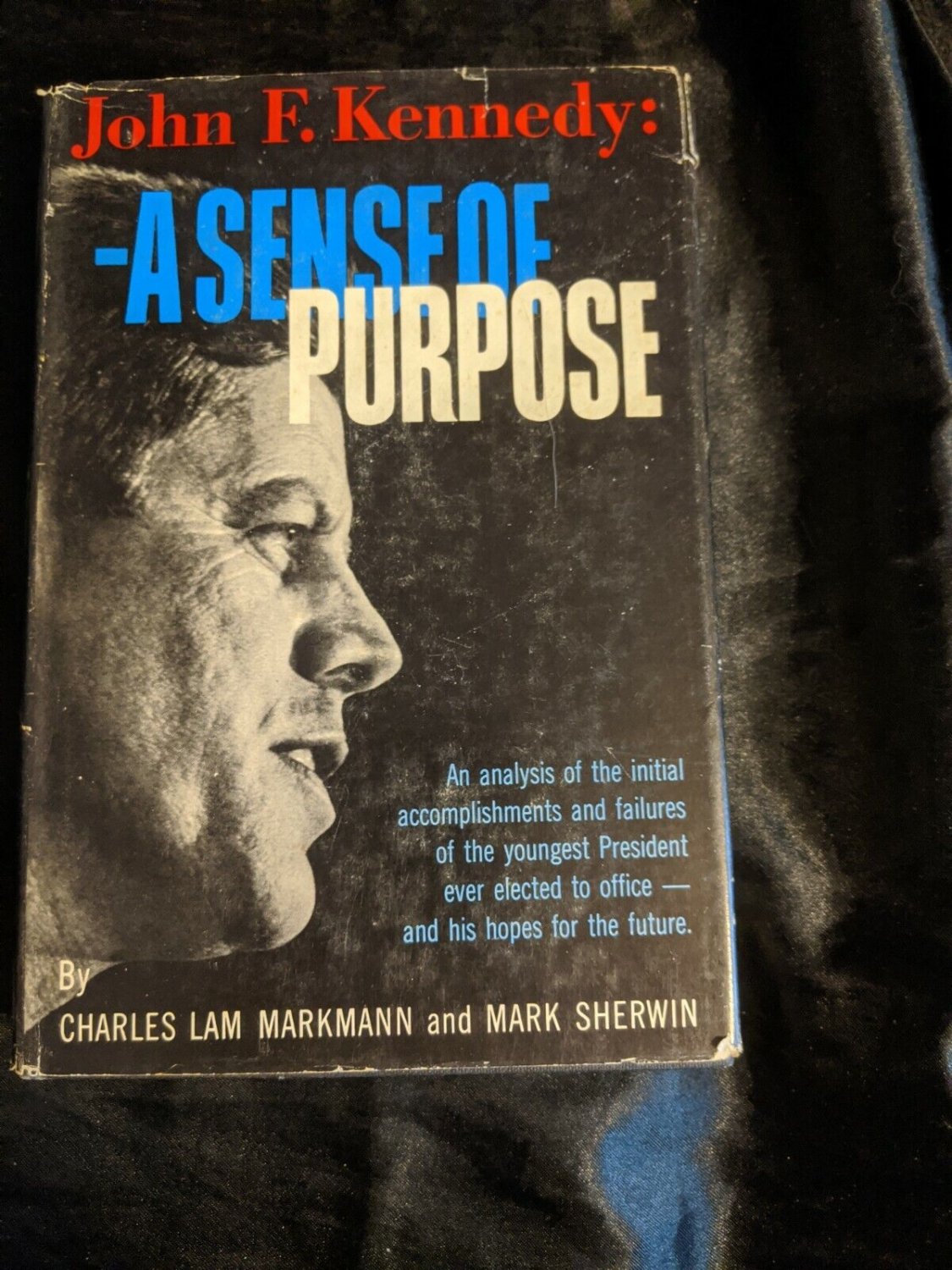 JOHN F. KENNEDY A SENSE OF PURPOSE BOOK BY MARKMAN & SHERWIN 1961
