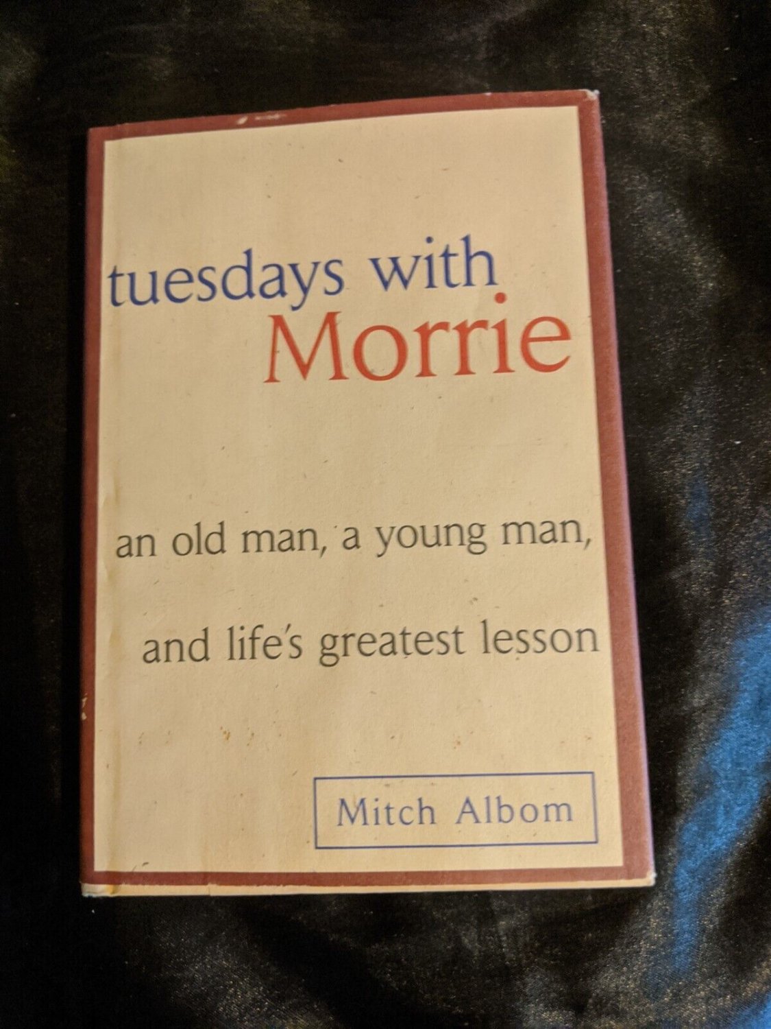 Tuesdays with Morrie: An Old Man, A Young Man and Life's Greatest Lesson