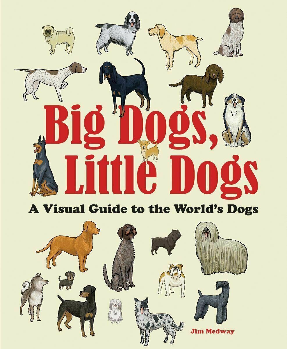 Big Dogs, Little Dogs: A Visual Guide to the World's Dogs : New Hardcover