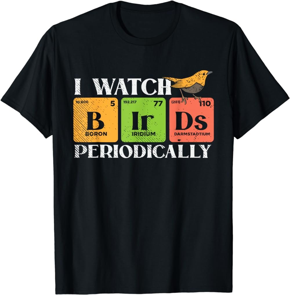 Bird watching - BIRDS Periodic table - Bird Watcher T-Shirt
