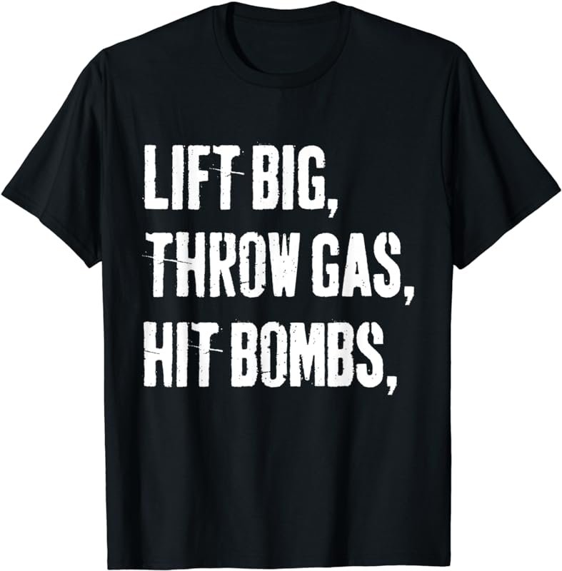 Lift Big, Throw Gas, Hit Bombs Vintage T-Shirt
